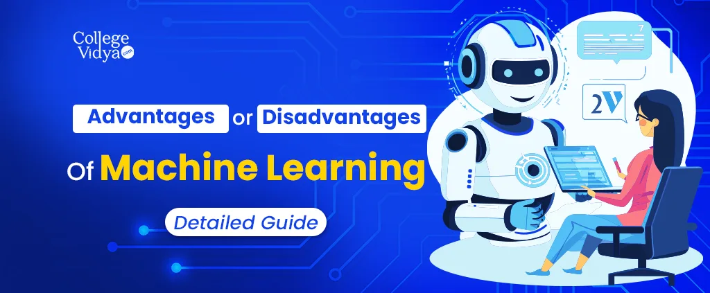 Advantages and Disadvantages of Machine Learning [ML] 2025