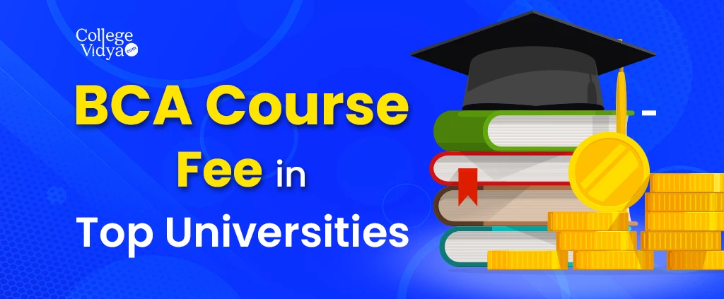 BCA Course Fees 2025: Top Colleges Wise [Private & Govt]