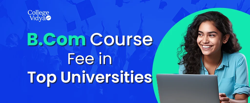 BCom Course Fees 2025: Top Colleges Wise [Private & Govt]