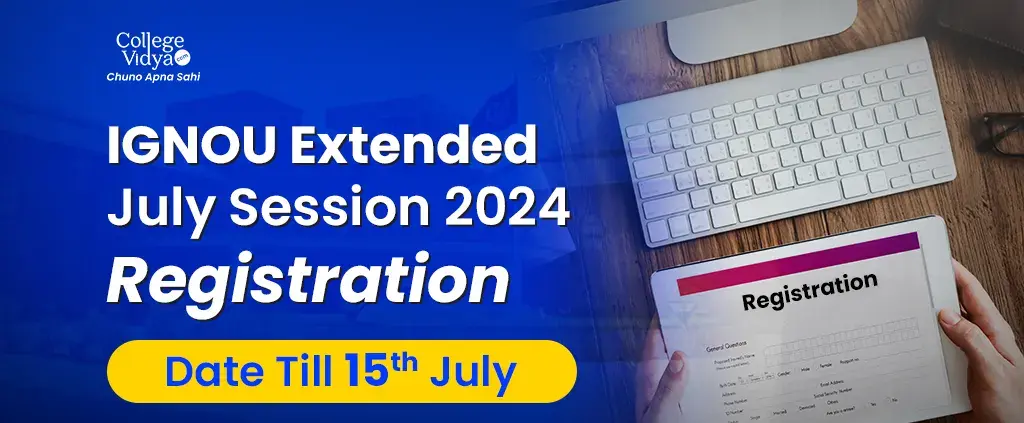 IGNOU July Session 2024 Registration Date Extended Till 15th July