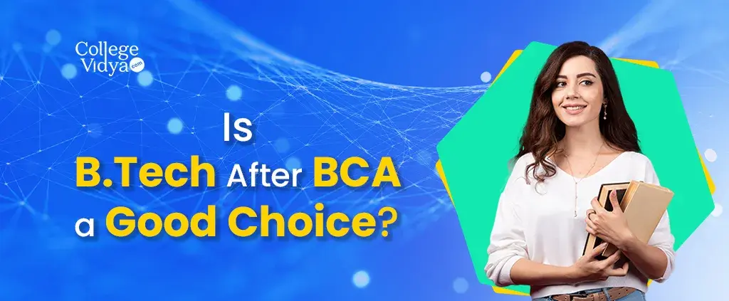 BTech After BCA: Admission Eligibility 2025, Advantages