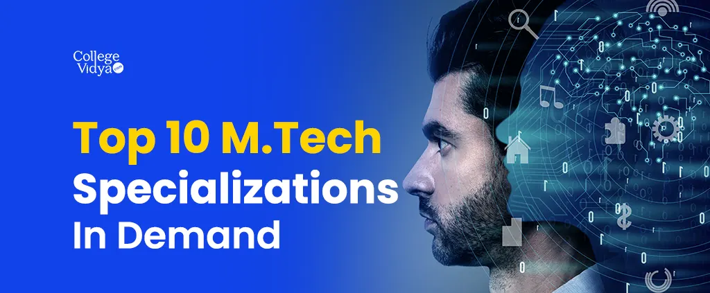 Top 10 M.Tech Specialization In Demand 2024 - How to Choose?